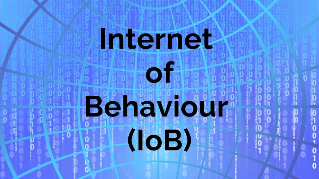 What is the Internet of Behaviour (IoB)? How does it differ from IoT?