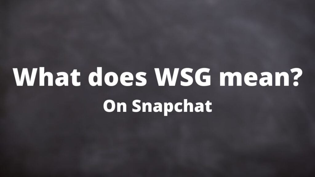What does WSG mean on Snapchat?
